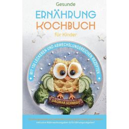 tredition Kochbuch für Kinder! Gesundes Essen, das Kinder lieben werden. - Dagmar Schmidt, Kartoniert (TB)