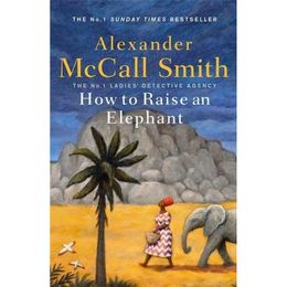 How to Raise an Elephant - Alexander McCall Smith, Kartoniert (TB)