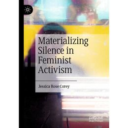Materializing Silence in Feminist Activism - Jessica Rose Corey, Kartoniert (TB)