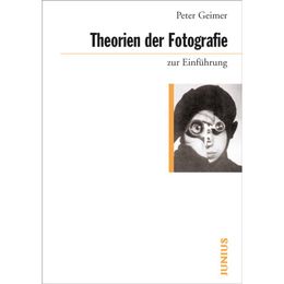 Theorien der Fotografie zur Einführung - Peter Geimer, Kartoniert (TB)