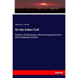 Hansebooks On the Indian Trail - Egerton R. Young, Kartoniert (TB)