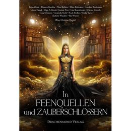 In Feenquellen und Zauberschlössern - Julia Adrian, Eleanor Bardilac, Nina Bellem, Ellen Birkhahn, Caroline Brinkmann, Anne Danck, Olga A. Krouk, Justine Pust, Lisa Rosenbecker, Carina Schnell, Gesa Schwartz, Annabelle Stehl, Noah Stoffers, Stella Tack, Kathrin Wandres, Ria Winter, Christian Handel, Kartoniert (TB)