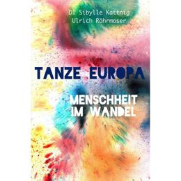 Tanze Europa - Sibylle Kattnig, Ulrich Röhrmoser, Kartoniert (TB)