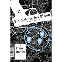 Ein Schuss ins Blaue - Franz Dobler, Gebunden