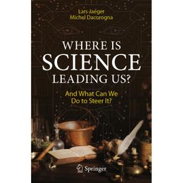 Where Is Science Leading Us? - Lars Jaeger, Michel Dacorogna, Kartoniert (TB)