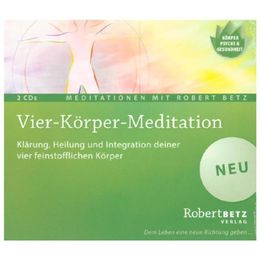 Vier-Körper-Meditation, 2 Audio-CDs,2 Audio-CD - Robert Betz (Hörbuch)