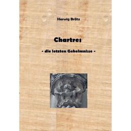 Chartres - die letzten Geheimnisse - Herwig Brätz, Kartoniert (TB)