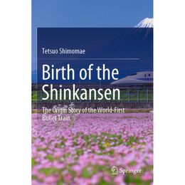 Birth of the Shinkansen - Tetsuo Shimomae, Kartoniert (TB)