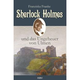 Sherlock Holmes und das Ungeheuer von Ulmen / Sherlock Holmes Bd.5 - Franziska Franke, Taschenbuch