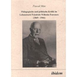 Pädagogische und politische Kritik im Lebenswerk Friedrich Wilhelm Foersters (1869-1966) - Pascal Max, Kartoniert (TB)