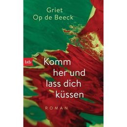 Komm her und lass dich küssen - Griet Op de Beeck, Taschenbuch