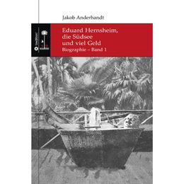 tredition Eduard Hernsheim, die Südsee und viel Geld - Jakob Anderhandt, Kartoniert (TB)