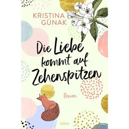 Bastei Lübbe Die Liebe kommt auf Zehenspitzen - Kristina Günak, Taschenbuch