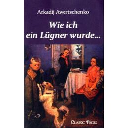 classic pages / Wie ich ein Lügner wurde - Arkadi Tiomfejewitsch Awertschenko, Kartoniert (TB)
