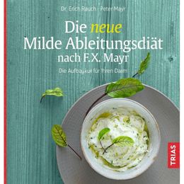 Trias Die neue Milde Ableitungsdiät nach F.X. Mayr - Erich Rauch, Peter Mayr, Kartoniert (TB)