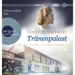 Berlin Friedrichstraße: Tränenpalast,2 Audio-CD, 2 MP3 - Ulrike Schweikert (Hörbuch)