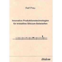 Innovative Produktionstechnologien für kristalline Silicium-Solarzellen - Ralf Preu, Kartoniert (TB)