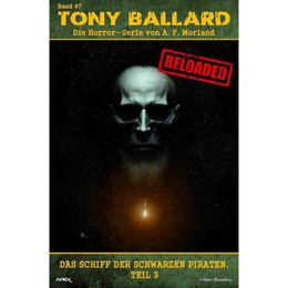 Tony Ballard - Reloaded, Band 87: Das Schiff der schwarzen Piraten, Teil 3 - A. F. Morland, Kartoniert (TB)