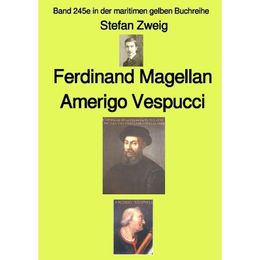 Ferdinand Magellan Amerigo Vespucci - Farbe - Band 245e in der maritimen gelben Buchreihe - bei Jürgen Ruszkowski - Stefan Zweig, Kartoniert (TB)