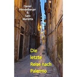tredition Die letzte Reise nach Palermo - Daniel Himmelberger & Saro Marretta, Kartoniert (TB)