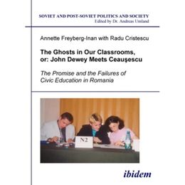 Soviet and Post-Soviet Politics and Society / The Ghosts in Our Classrooms, or John Dewey Meets Ceauescu - Annette Freyberg-Inan, Radu Cristescu, Kartoniert (TB)