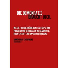 Die Demokratie braucht dich. - Jannik Ngoc Son Woelki, Kartoniert (TB)