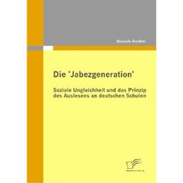 Die 'Jabezgeneration': Soziale Ungleichheit und das Prinzip des Auslesens an deutschen Schulen - Manuela Trenkler, Kartoniert (TB)