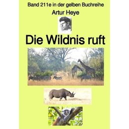 Die Wildnis ruft - Wildtier-Fotograf in Ost-Afrika - Band 211e in der gelben Buchreihe - bei Jürgen Ruszkowski - Artur Heye, Kartoniert (TB)