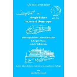 Die Welt entdecken mit Google Reisen heute und übermorgen - Monika Hermeneit, Kartoniert (TB)