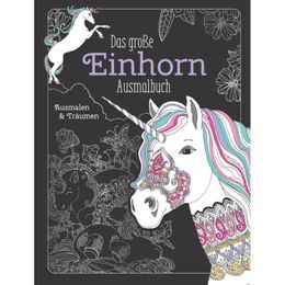 Das große Einhorn-Ausmalbuch: Ausmalen & Entspannen, Kartoniert (TB)