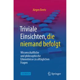 Springer Triviale Einsichten, die niemand befolgt - Jürgen Beetz, Kartoniert (TB)