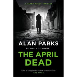 The April Dead - Alan Parks, Kartoniert (TB)
