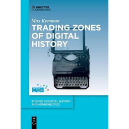 De Gruyter Trading Zones of Digital History - Max Kemman, Kartoniert (TB)