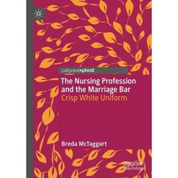 Springer Nature The Nursing Profession and the Marriage Bar - Breda McTaggart, Kartoniert (TB)