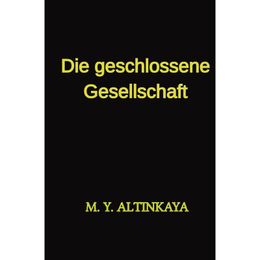 Die geschlossene Gesellschaft Kurzgeschichte von M. Y. ALTINKAYA - M. Y. ALTINKAYA, Kartoniert (TB)