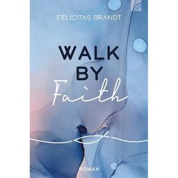 Walk by FAITH - Felicitas Brandt, Kartoniert (TB)