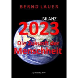 Bilanz 2023 die Zukunft der Menschheit - Bernd Lauer, Kartoniert (TB)