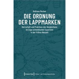 transcript Verlag Die Ordnung der Lappmarken - Andreas Becker, Kartoniert (TB)