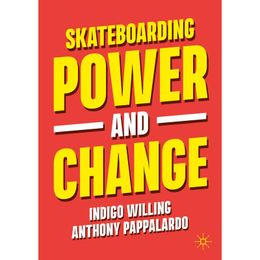 Palgrave Macmillan UK Skateboarding, Power and Change - Indigo Willing, Anthony Pappalardo, Kartoniert (TB)