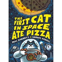 The First Cat in Space Ate Pizza - Mac Barnett, Gebunden