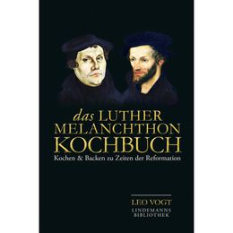 Das Luther-Melanchthon-Kochbuch - Leo Vogt, Gebunden