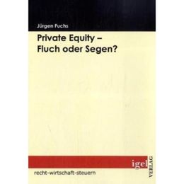 Recht, Wirtschaft, Steuern / Private Equity - Fluch oder Segen? - Jürgen Fuchs, Kartoniert (TB)