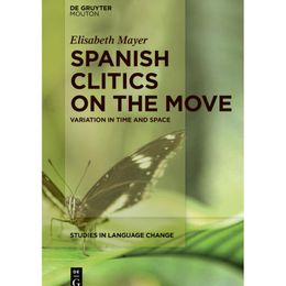 De Gruyter Spanish clitics on the move - Elisabeth Mayer, Gebunden