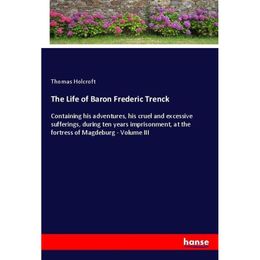 Hansebooks The Life of Baron Frederic Trenck - Thomas Holcroft, Kartoniert (TB)