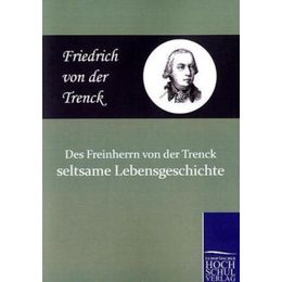 Des Freiherrn von der Trenck seltsame Lebensgeschichte - Friedrich von der Trenck, Kartoniert (TB)