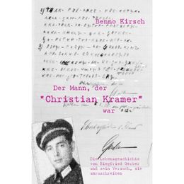Der Mann, der "Christian Kramer" war - Benno Kirsch, Kartoniert (TB)