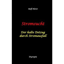 tredition Stromsucht - Autismus, Asperger-Syndrom, Cyberattacke, Hackerangriff, Stromausfall, Energiekrise, Verkehrschaos, E-Auto, E-Bike, manuelle Fertigkeiten, Handyausfall, kein Internet - Rolf Horst, Kartoniert (TB)