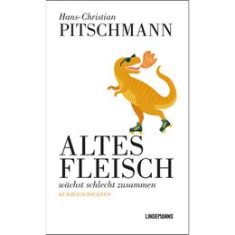 Altes Fleisch wächst schlecht zusammen - Hans-Christian Pitschmann, Kartoniert (TB)