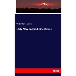 Hansebooks Early New England Catechisms - Wilbertforce Eames, Kartoniert (TB)