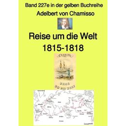 Reise um die Welt - Band 227e in der gelben Buchreihe - bei Jürgen Ruszkowski - Adelbert von Chamisso, Kartoniert (TB)